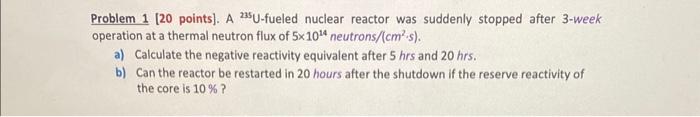 Solved Problem 1 [20 points]. A 235U-fueled nuclear reactor | Chegg.com