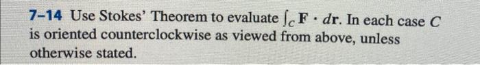 Solved 7-14 Use Stokes' Theorem to evaluate ∫CF⋅dr. In each | Chegg.com
