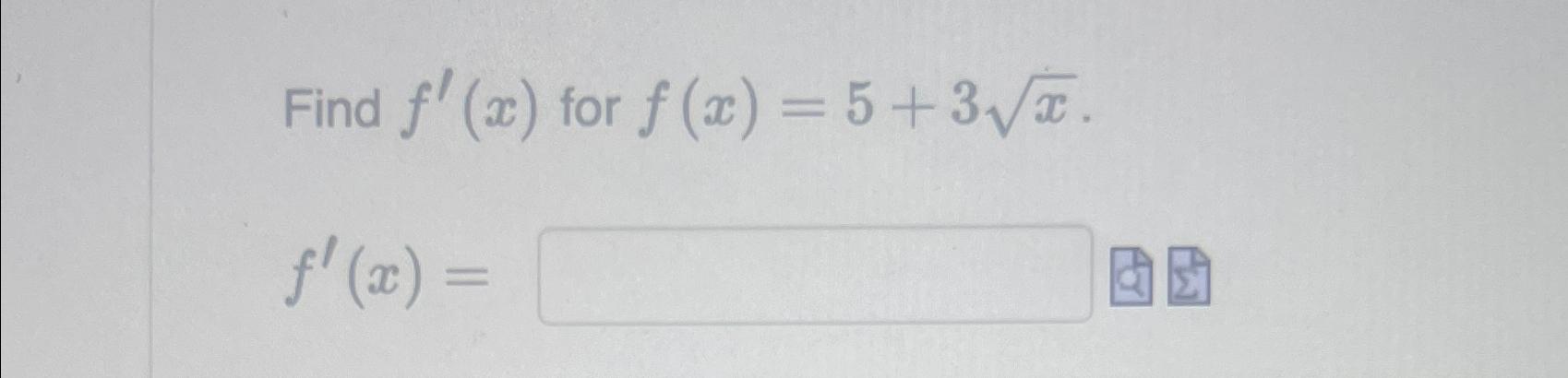 Solved Find f'(x) ﻿for f(x)=5+3x2.f'(x)= | Chegg.com