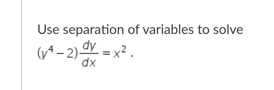 Solved Use separation of variables to solve 2 dx =x2. | Chegg.com