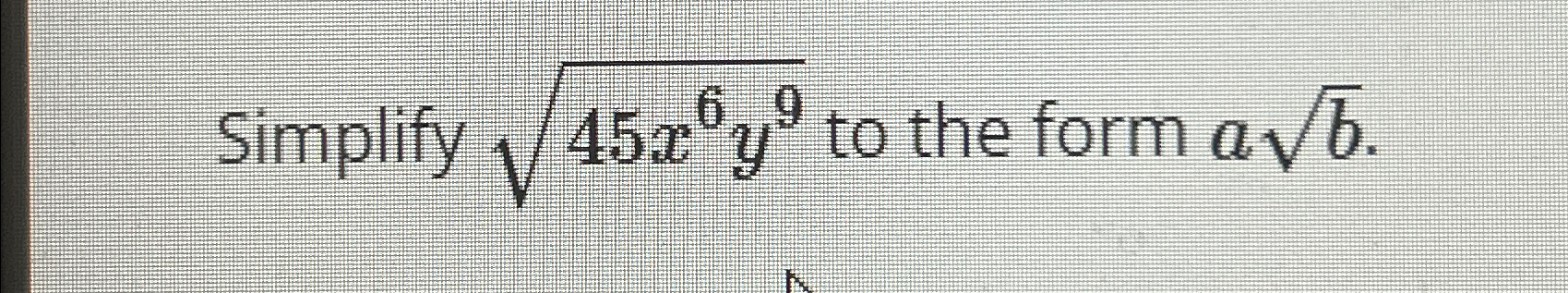 Solved Simplify 45x6y92 ﻿to the form ab2 | Chegg.com