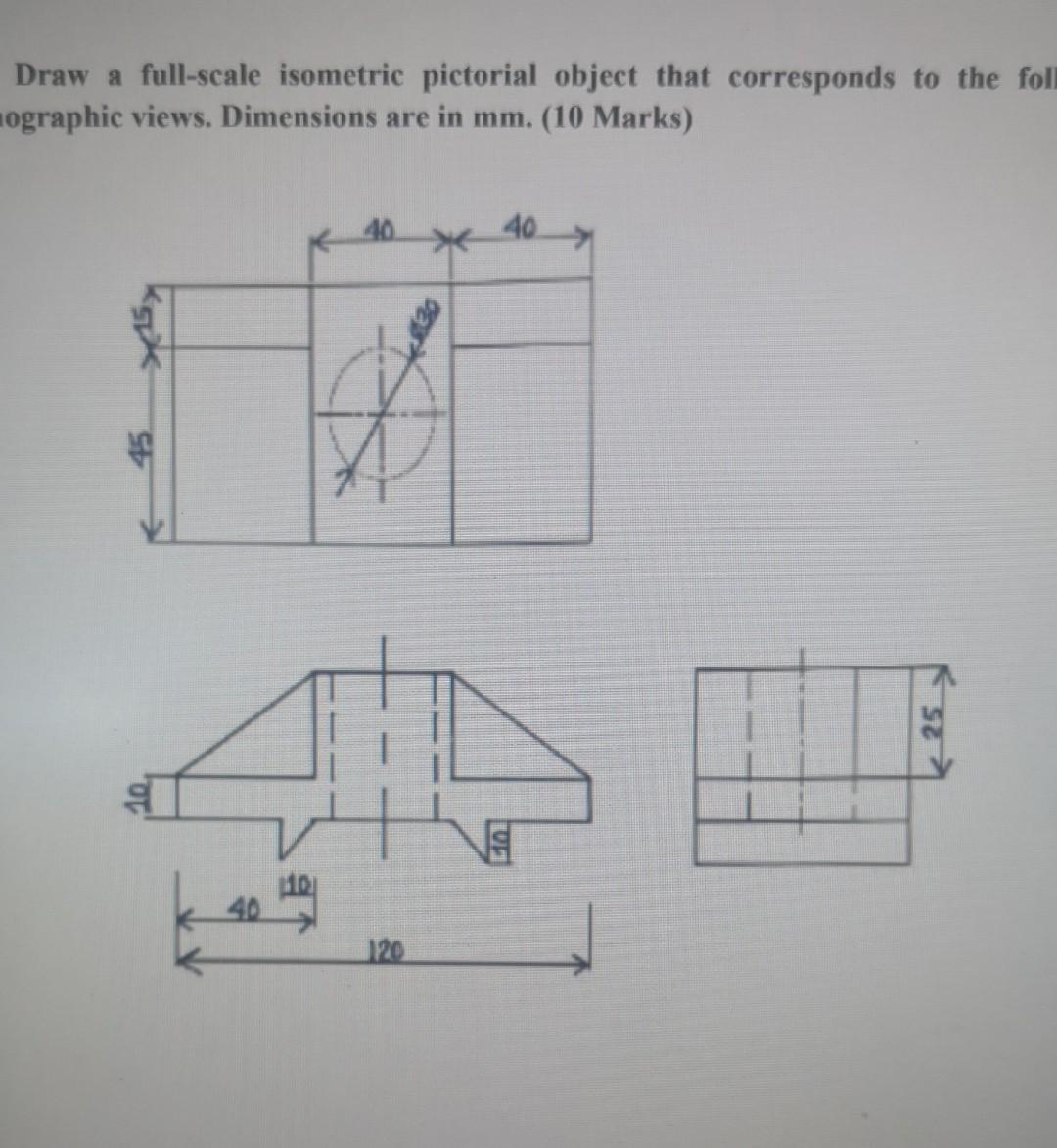 Solved Draw a full-scale isometric pictorial object that | Chegg.com