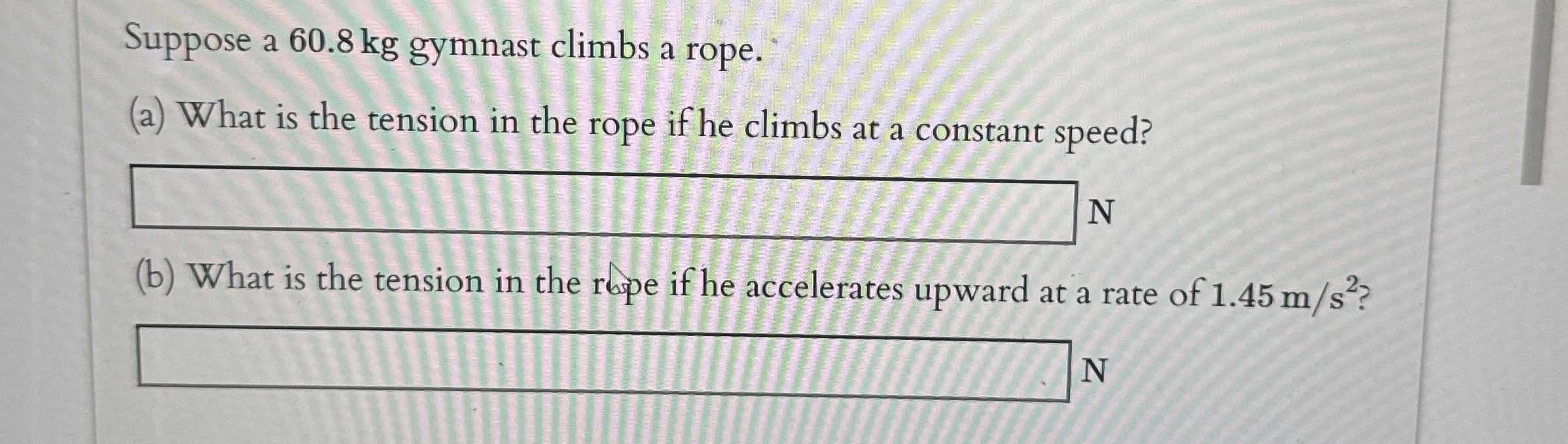 Solved Suppose a 60.8 ﻿kg gymnast climbs a rope.(a) ﻿What is | Chegg.com