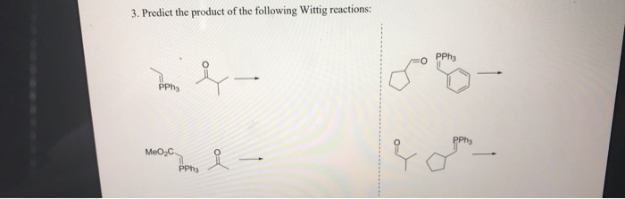Solved 3. Predict the product of the following Wittig | Chegg.com