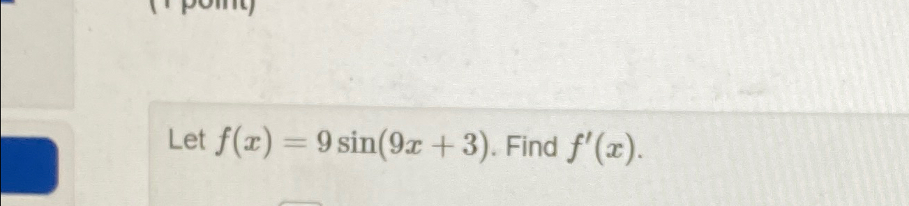 Solved Let f(x)=9sin(9x+3). Find f'(x). | Chegg.com Solved Let f(x)=9sin(9x+3). Find f'(x). | Chegg.com