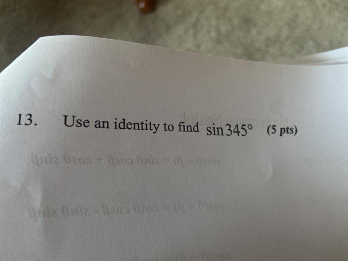 Solved 13. Use an identity to find sin 345° (5 pts) Siz | Chegg.com
