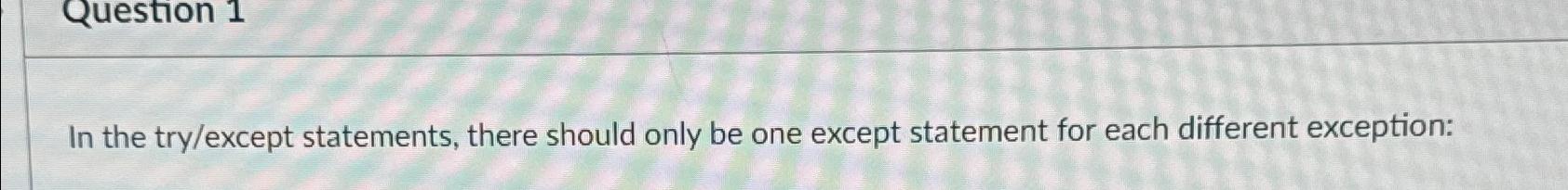 Solved Question 1In the try/except statements, there should | Chegg.com