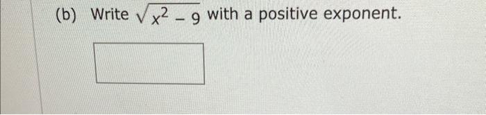 Solved (b) Write x2−9 with a positive exponent.(a) Write | Chegg.com