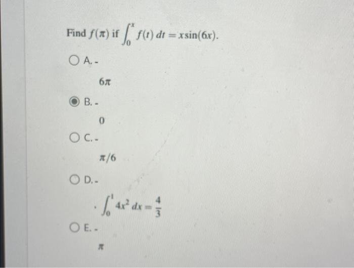 Solved Find f(π) if ∫0xf(t)dt=xsin(6x). A. - 6π B. - 0 C. - | Chegg.com