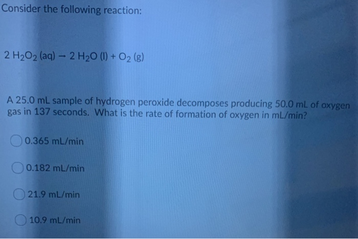 Solved Consider the following reaction: 2 H2O2 (aq) - 2 H20 | Chegg.com