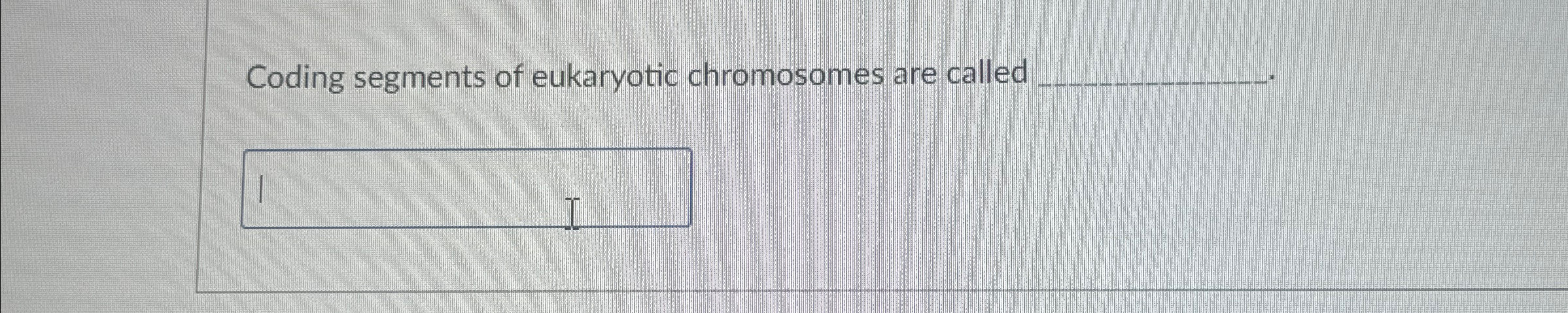 Solved Coding segments of eukaryotic chromosomes are called | Chegg.com