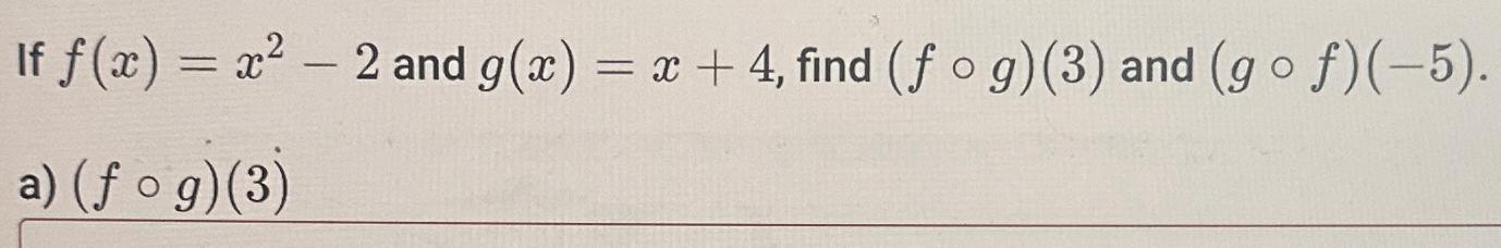 Solved If f(x)=x2-2 ﻿and g(x)=x+4, ﻿find (f@g)(3) ﻿and | Chegg.com