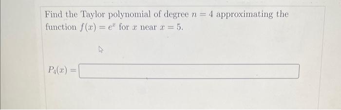 Solved Find the Taylor polynomial of degree n=4 | Chegg.com