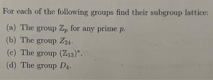 Solved For each of the following groups find their subgroup | Chegg.com