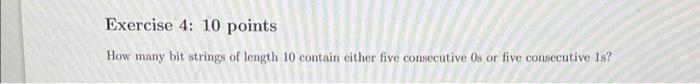 Solved Exercise 4: 10 points How many bit strings of length | Chegg.com