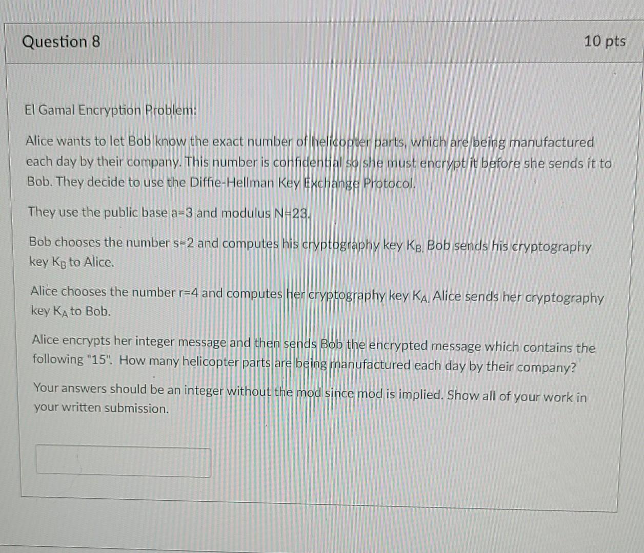 Solved Question 8 10 pts El Gamal Encryption Problem: Alice | Chegg.com