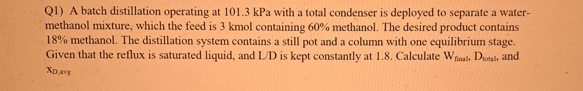 Q1) ﻿A batch distillation operating at 101.3kPa with | Chegg.com
