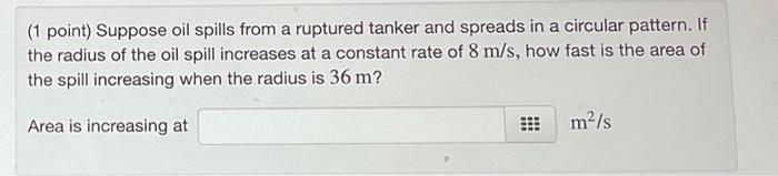 Solved (1 point) Suppose oil spills from a ruptured tanker | Chegg.com