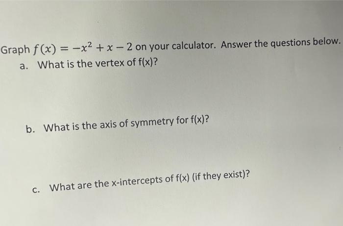 Solved Graph f(x)=−x2+x−2 on your calculator. Answer the | Chegg.com