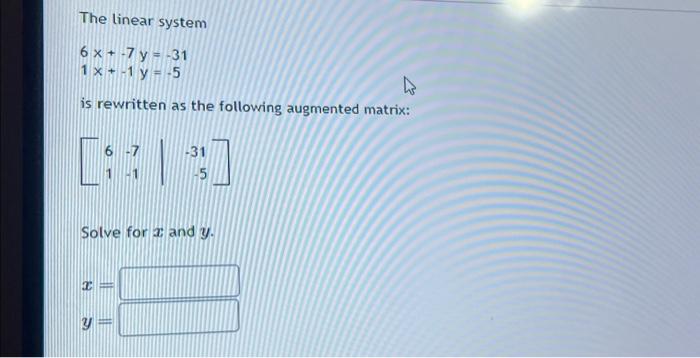 Solved The linear system 6x+−7y=−311x+−1y=−5 is rewritten as | Chegg.com