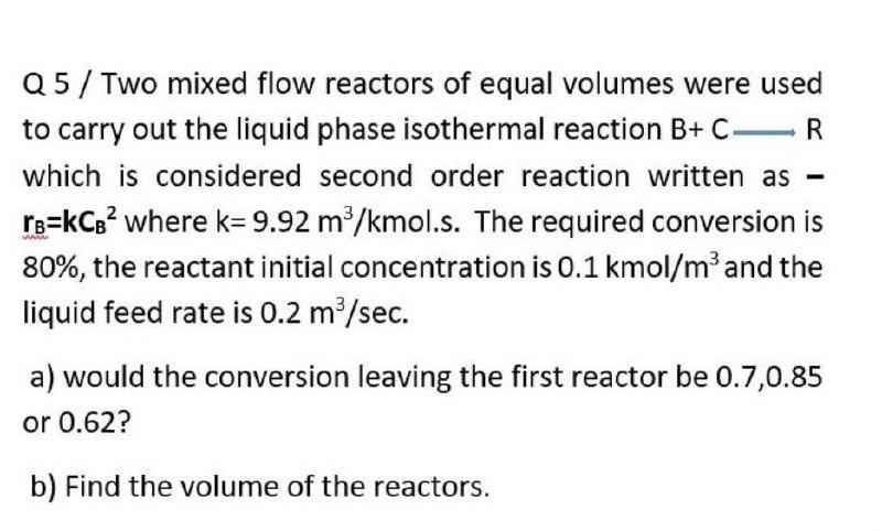 Solved Q5/ Two mixed flow reactors of equal volumes were | Chegg.com