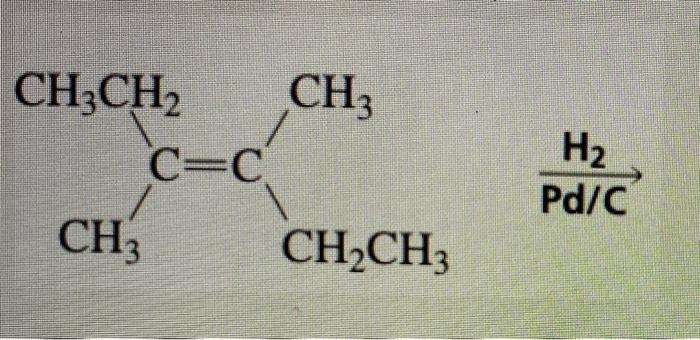 Solved CH3 CH3CH2 C=C H2 Pd/C CH, CH2CH3 | Chegg.com