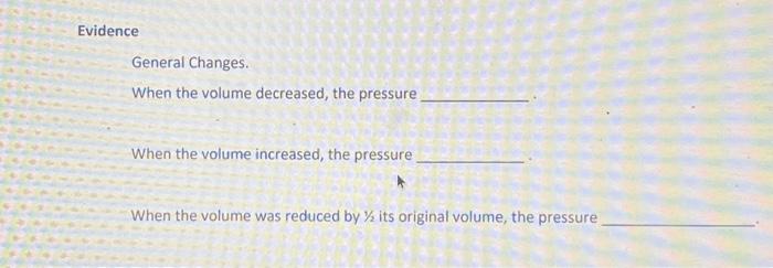 Solved Evidence General Changes. When the volume decreased, | Chegg.com