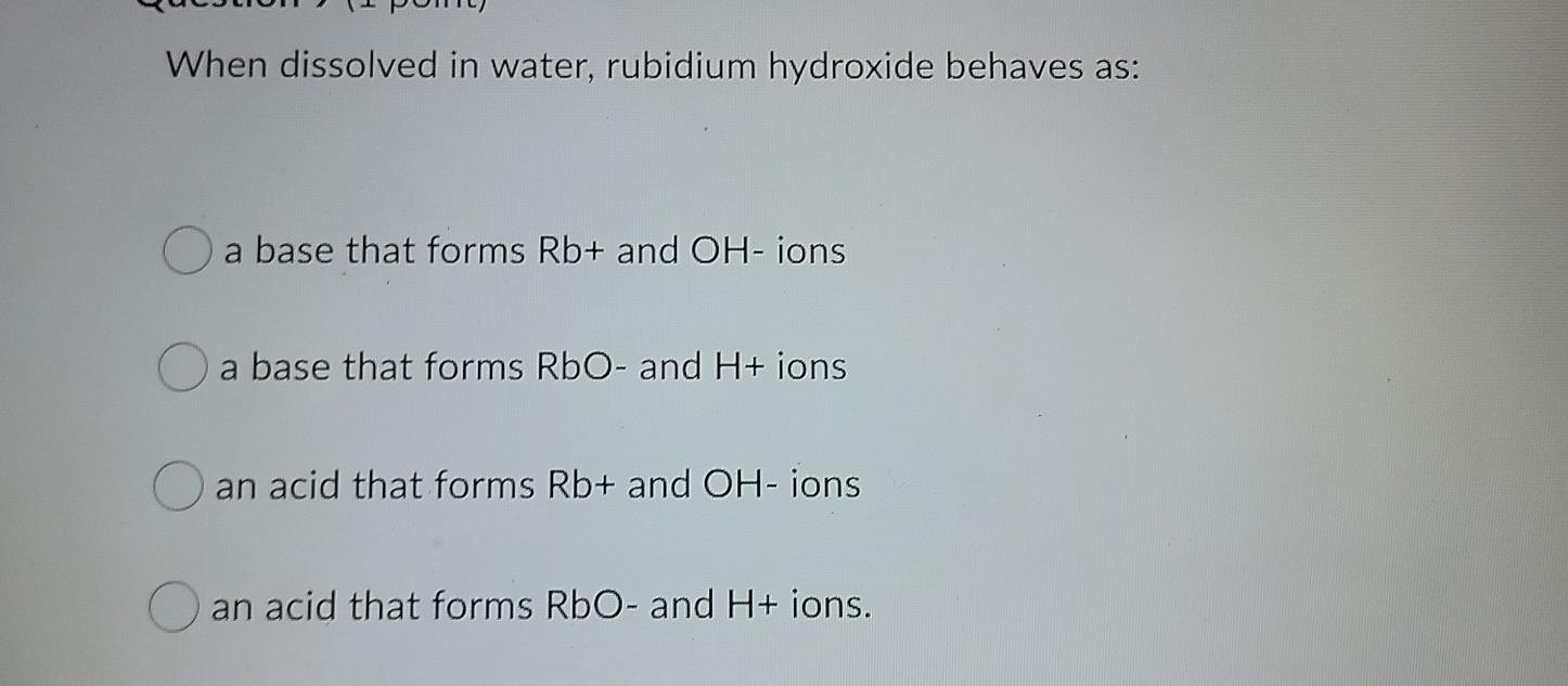 Solved When dissolved in water, rubidium hydroxide behaves | Chegg.com