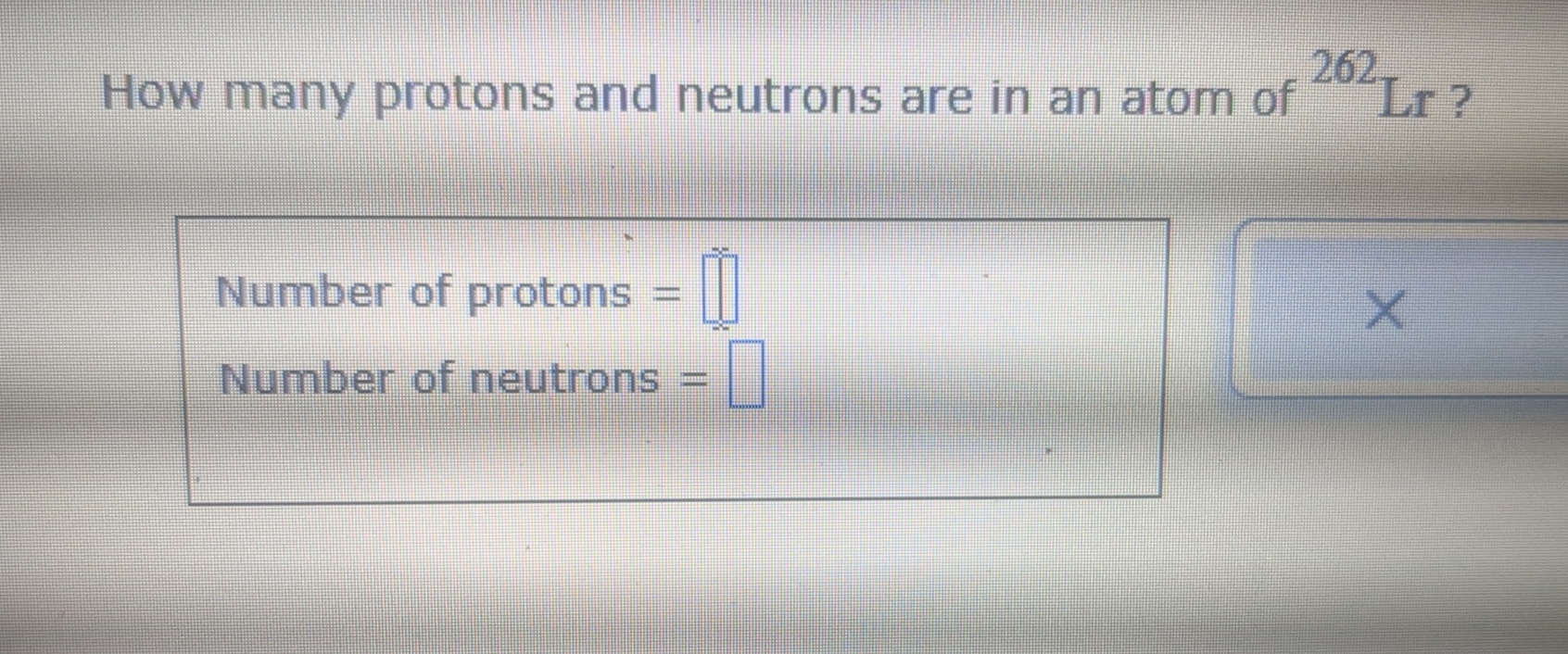 Solved How many protons and neutrons are in an atom of | Chegg.com