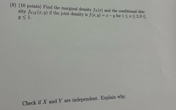 Solved (8) (10 points) Find the marginal density fX(x) and | Chegg.com