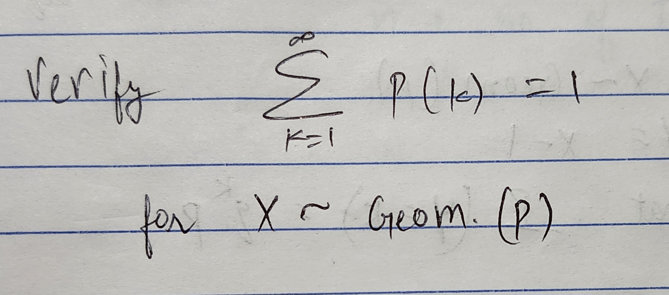 Solved Verify ,∑k=1∞p(k)=1for x∼ ﻿Geom. (P) | Chegg.com