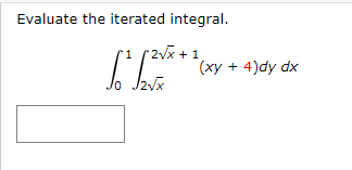 Solved Evaluate the iterated integral.∫01∫2x22x2+1(xy+4)dydx | Chegg.com