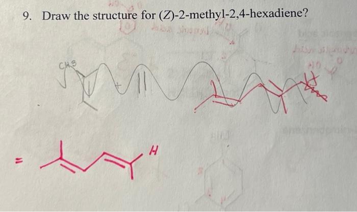 Solved 9. Draw the structure for (Z)−2-methyl-2,4-hexadiene? | Chegg.com