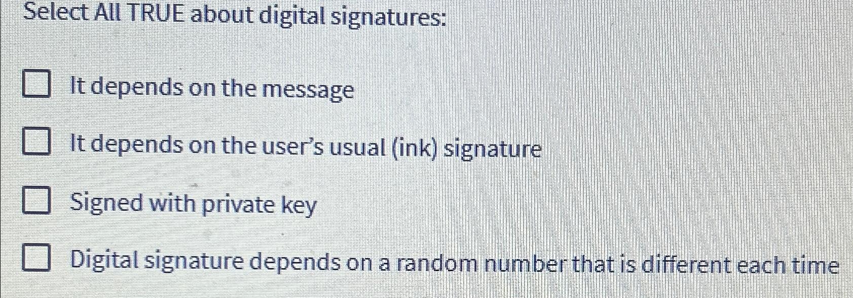 Solved Select All TRUE about digital signatures:It depends | Chegg.com