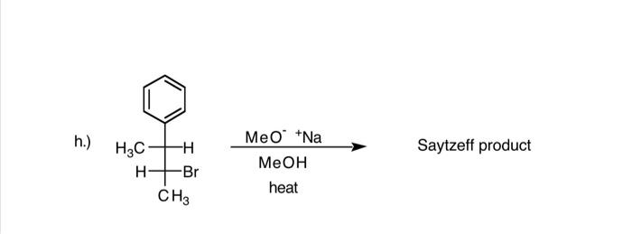 Solved h.) Saytzeff product H2CH H -Br CH3 Me Na MeOH heat | Chegg.com