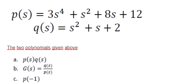 Solved p(s)=3s4+s2+8s+12q(s)=s2+s+2 The twe polvnomials | Chegg.com