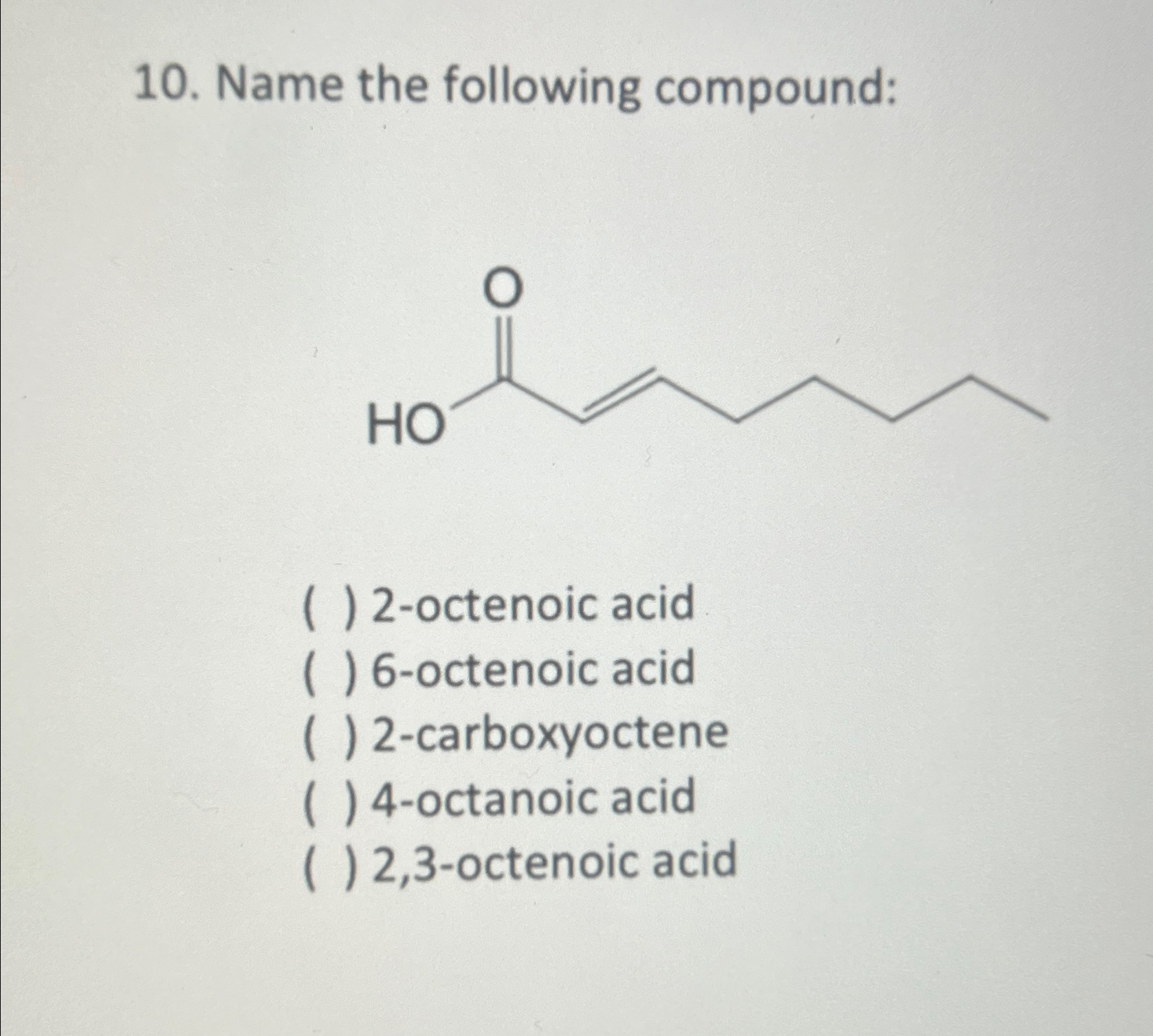 Solved Name the following compound:( ) 2-octenoic | Chegg.com