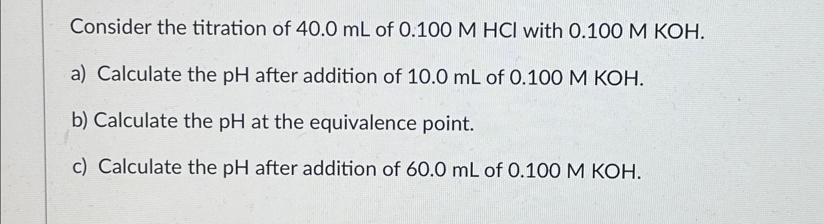 Solved Consider the titration of 40.0mL ﻿of 0.100MHCl ﻿with | Chegg.com
