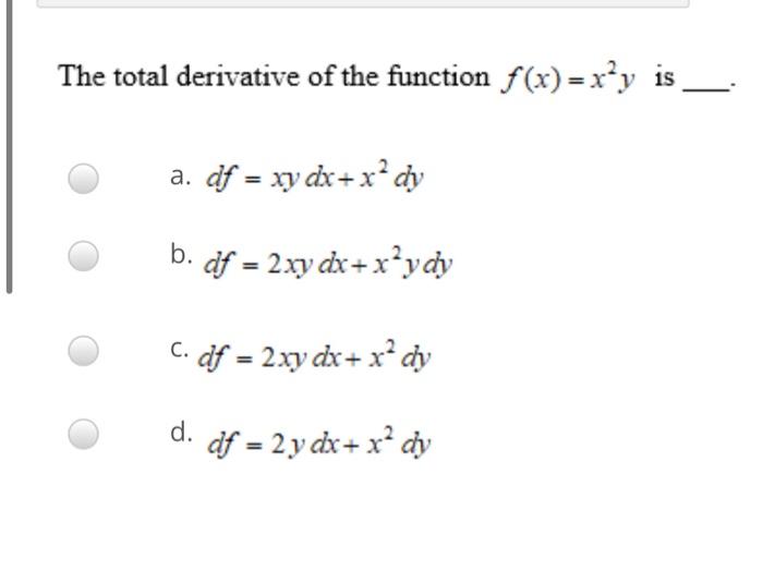 Solved The total derivative of the function f(x)=x²y is a. | Chegg.com