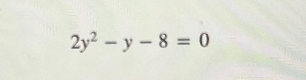 Solved 2y2-y-8=0 | Chegg.com