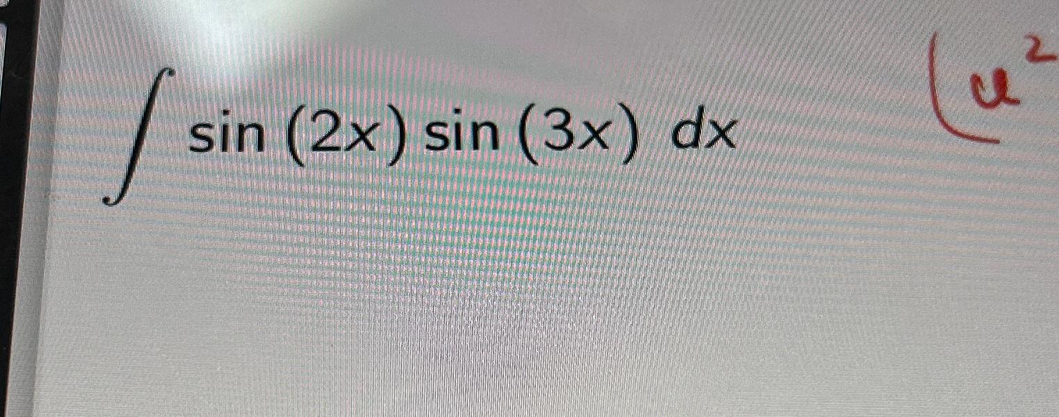 Solved ∫﻿﻿sin(2x)sin(3x)dx | Chegg.com