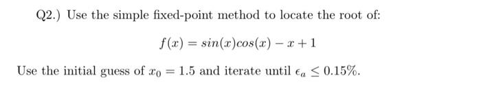Solved Q2.) Use the simple fixed-point method to locate the | Chegg.com
