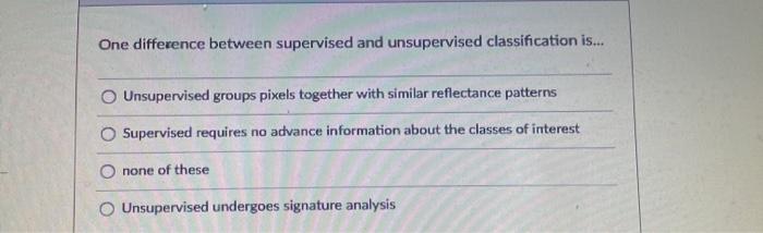 Solved One difference between supervised and unsupervised | Chegg.com
