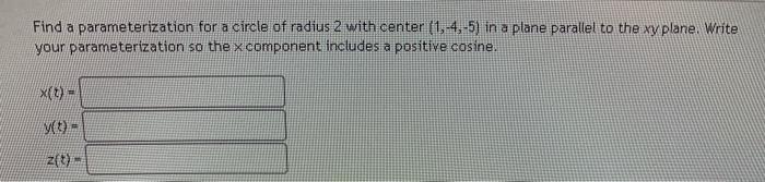 Solved Find a parameterization for a circle of radius 2 with | Chegg.com