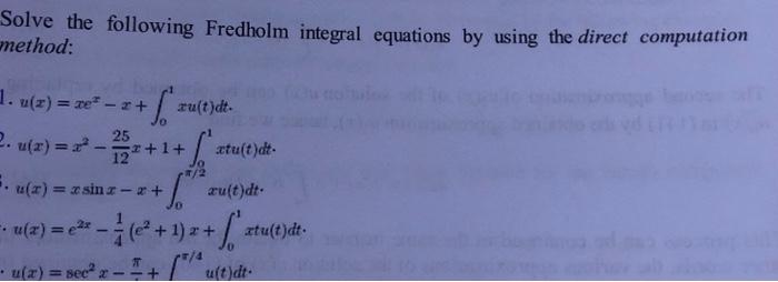 Solved Solve The Following Fredholm Integral Equations By