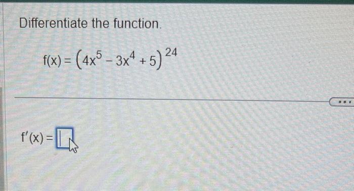 Solved Differentiate the function. f(x)=(4x5−3x4+5)24 f′(x)= | Chegg.com