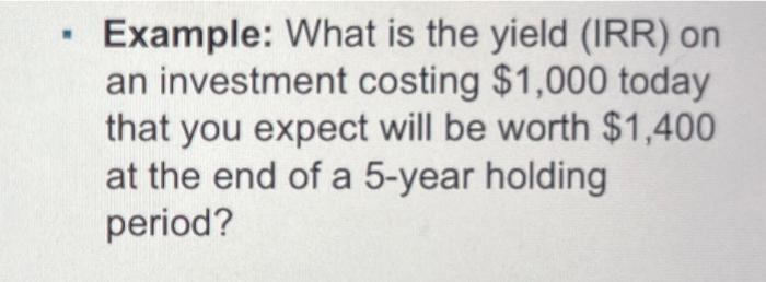 Solved Example: What is the yield (IRR) on an investment | Chegg.com