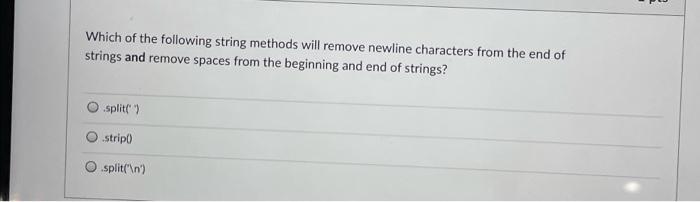 Solved Which of the following string methods will remove | Chegg.com