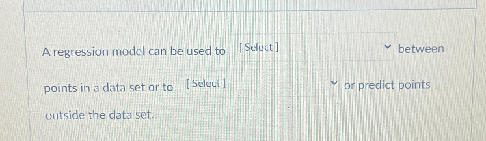 Solved A regression model can be used to [Select] | Chegg.com