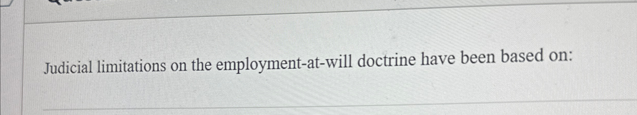 Solved Judicial limitations on the employment-at-will | Chegg.com